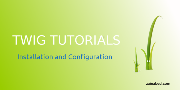Twig Tutorials Install and Configure | ZAINABED
